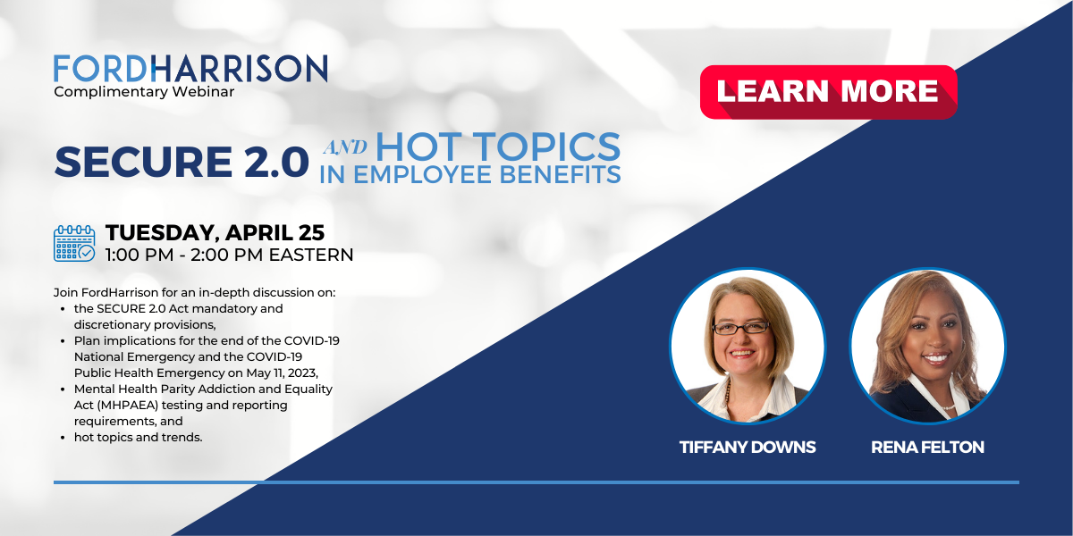 FH Webinar - SECURE 2.0 and Hot Topics in Employee Benefits | FordHarrison